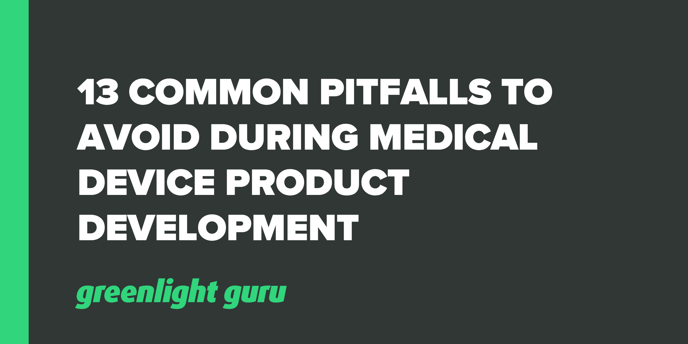 13 Common Pitfalls to Avoid During Medical Device Product Development 13 Common Pitfalls to Avoid During Medical Device Product Development